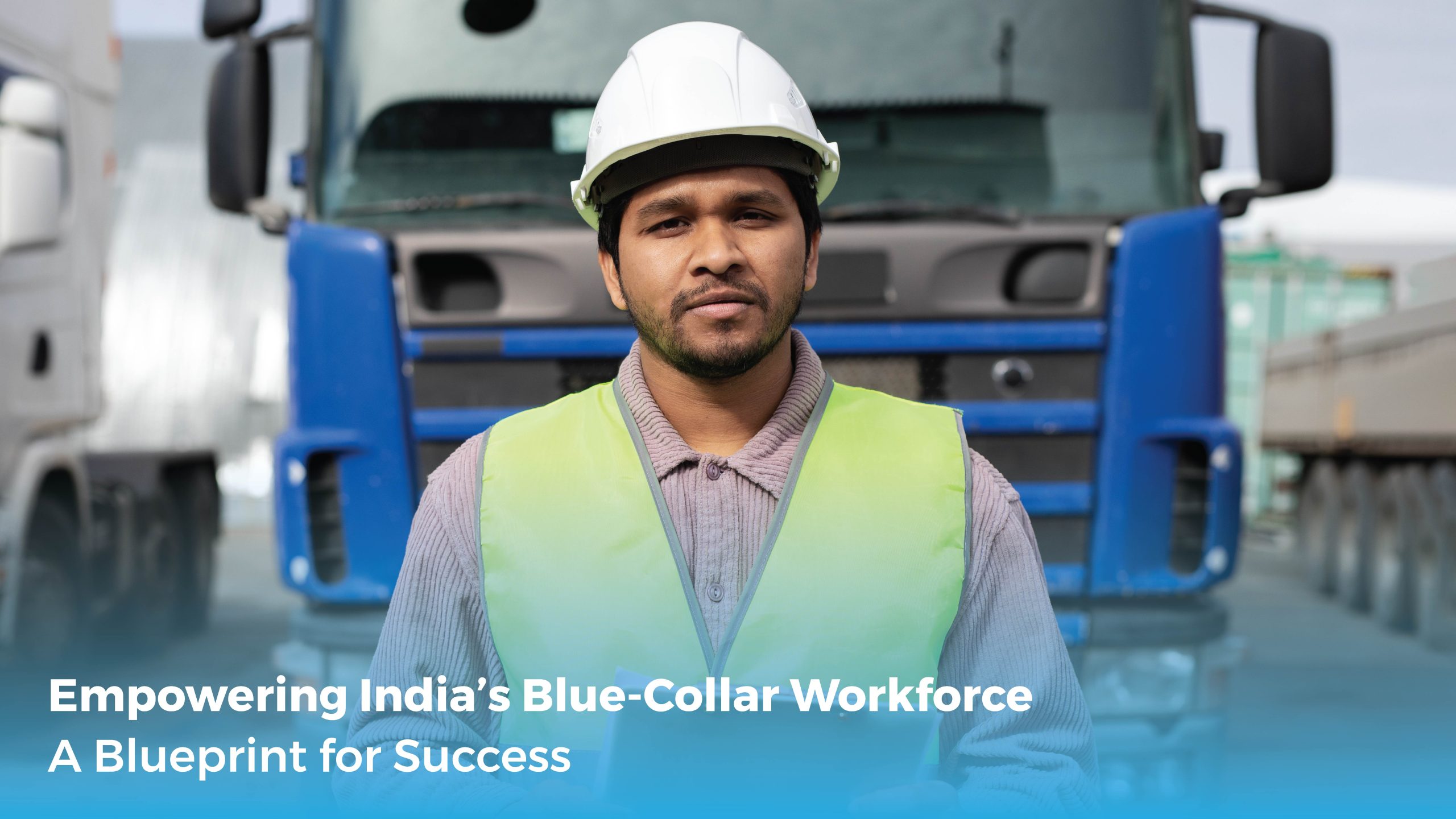 Empowering India’s Blue-Collar Workforce: A Blueprint for Success ...